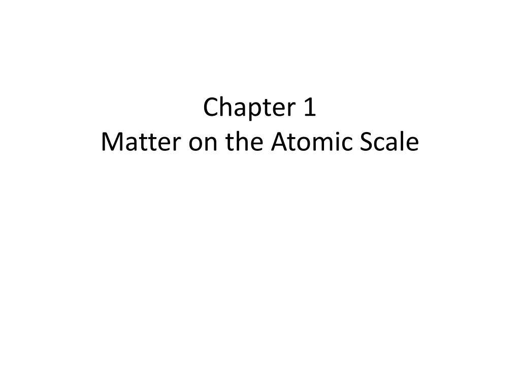 PPT - Chapter 1 Matter on the Atomic Scale PowerPoint Presentation ...