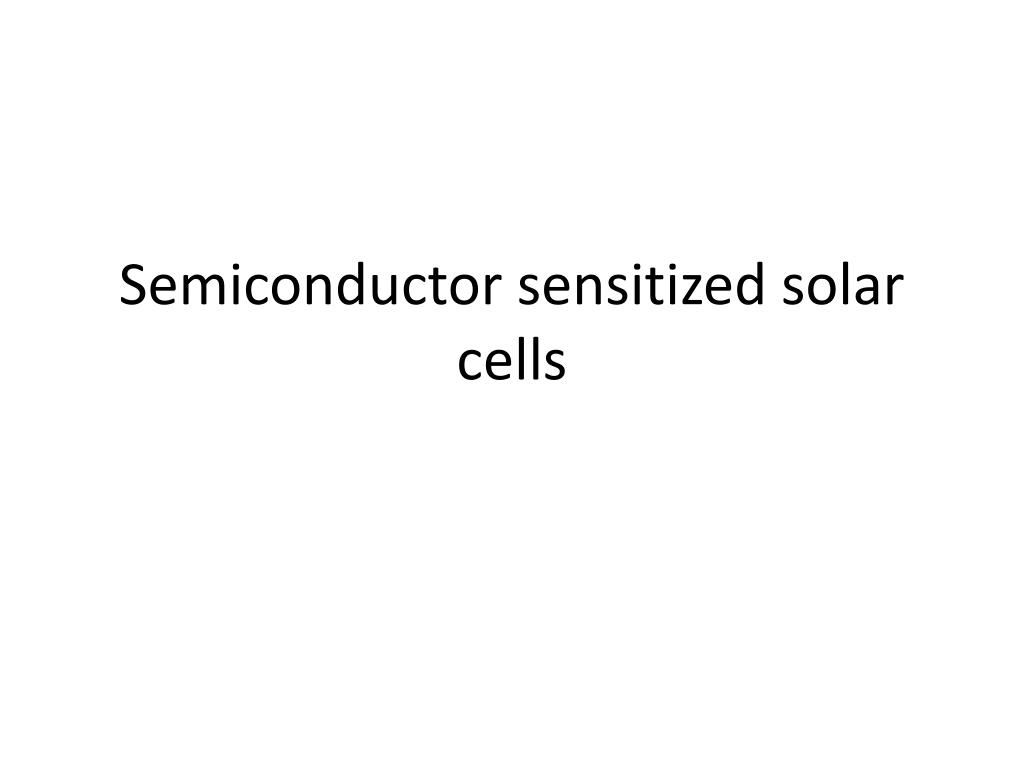 PPT - Semiconductor sensitized solar cells PowerPoint Presentation ...