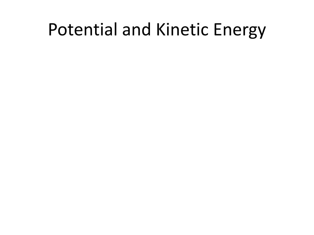 PPT - Potential and Kinetic Energy PowerPoint Presentation, free ...