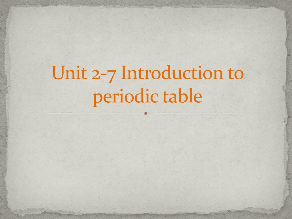 PPT - Unit 2-7 Introduction to periodic table PowerPoint Presentation ...