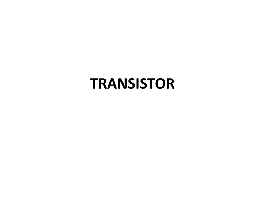 PPT - TRANSISTOR PowerPoint Presentation, free download - ID:1587815