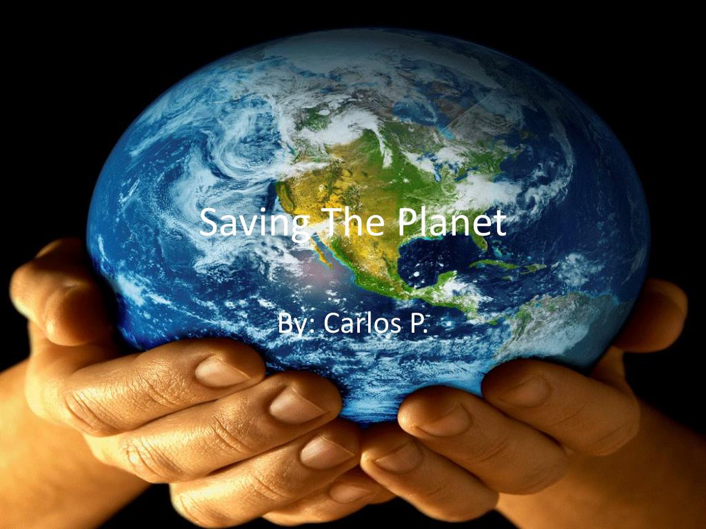 PPT - Saving The Planet PowerPoint Presentation, free download - ID:1588075