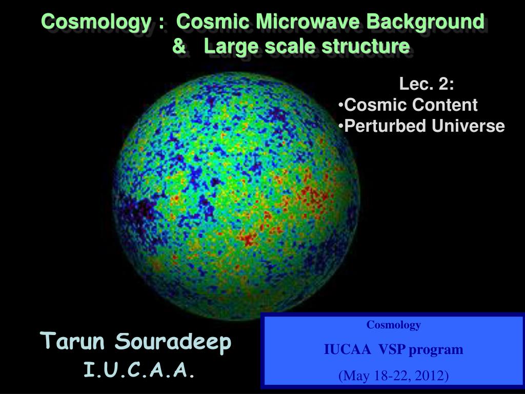 PPT - Cosmology : Cosmic Microwave Background & Large scale structure ...