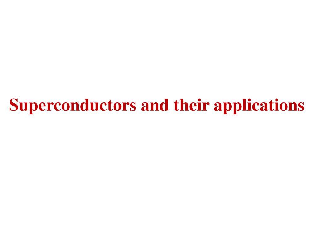 PPT - Superconductors and their applications PowerPoint Presentation, free download - ID:1589436