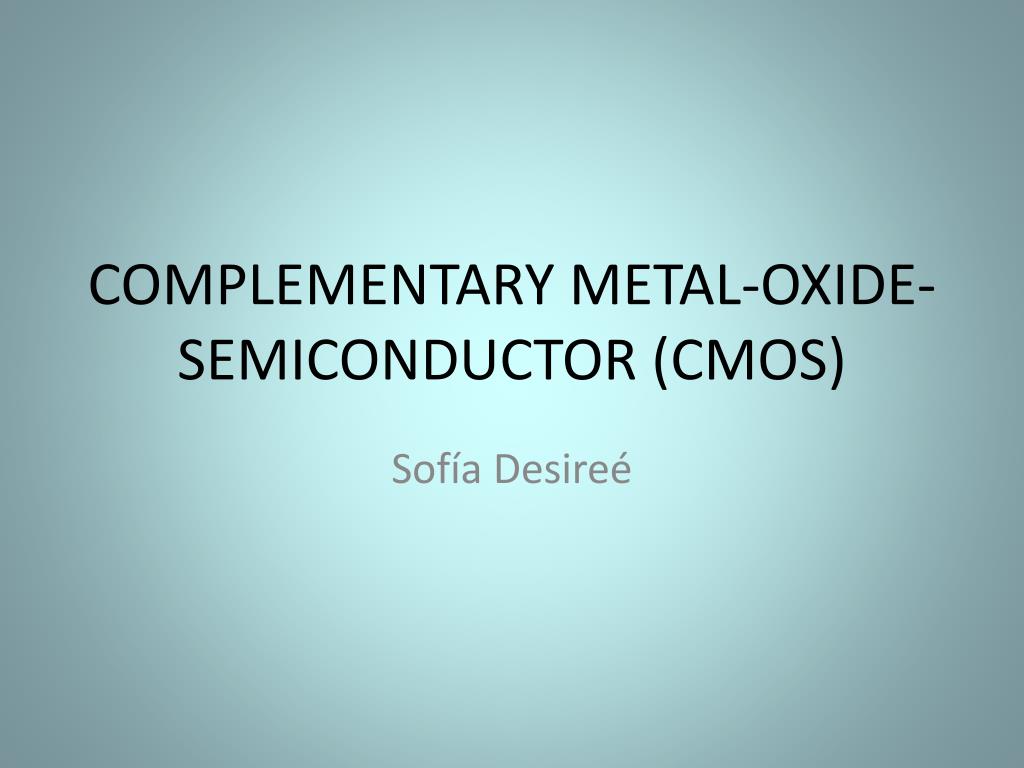 PPT - COMPLEMENTARY METAL-OXIDE-SEMICONDUCTOR (CMOS) PowerPoint Presentation - ID:1590423