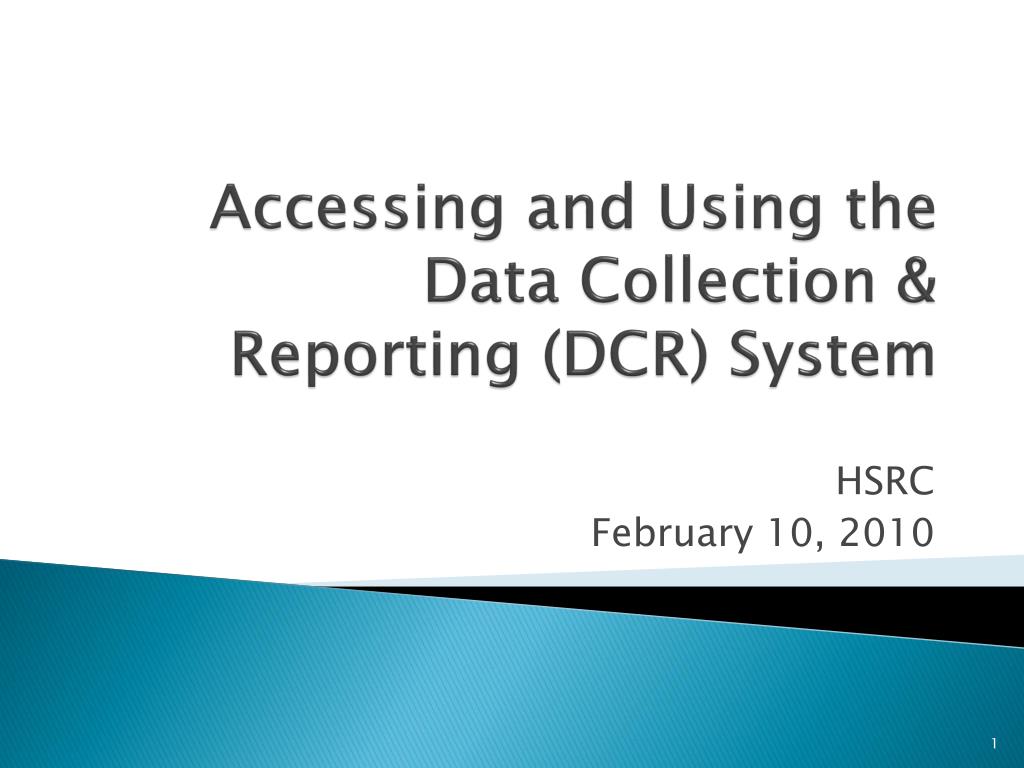 PPT - Accessing and Using the Data Collection & Reporting (DCR) System ...