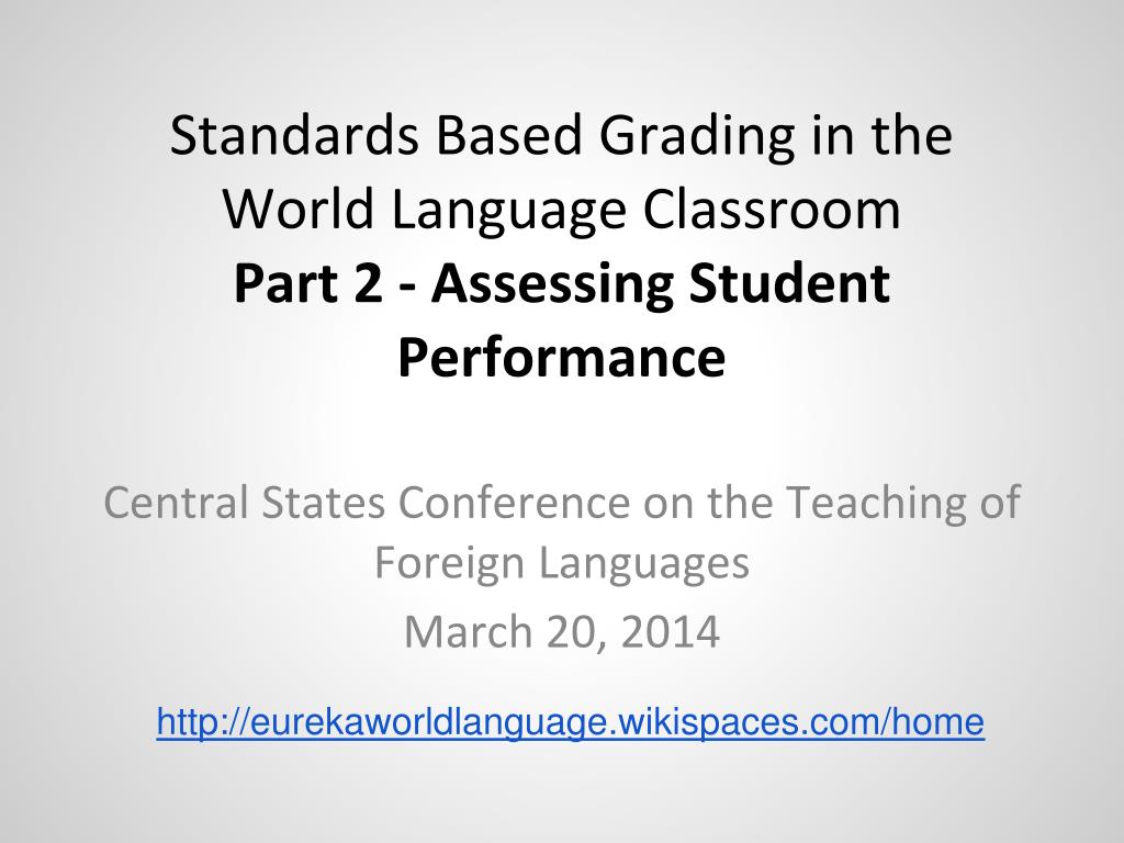 PPT - Standards Based Grading in the World Language Classroom Part 2 - Assessing Student ...