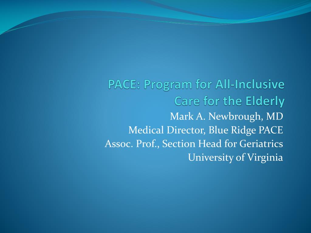 PPT - PACE: Program for All-Inclusive Care for the Elderly PowerPoint ...