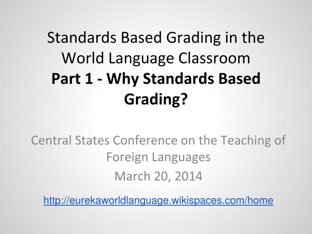 PPT - Standards Based Grading in the World Language Classroom Part 1 ...