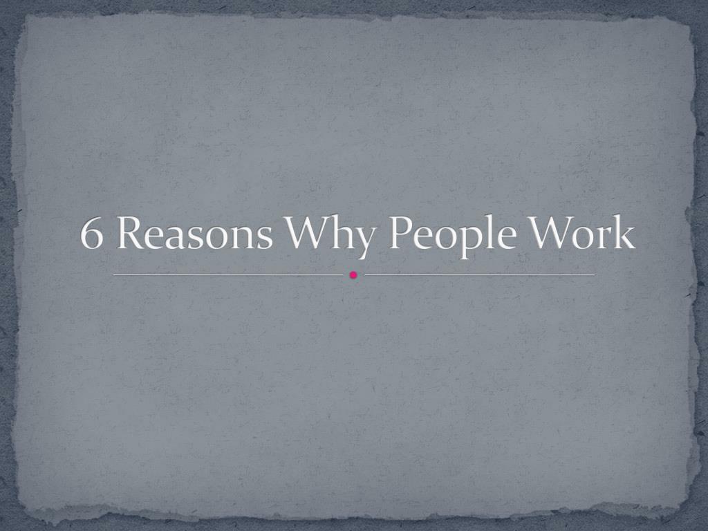 PPT - 6 Reasons Why People Work PowerPoint Presentation, free download ...