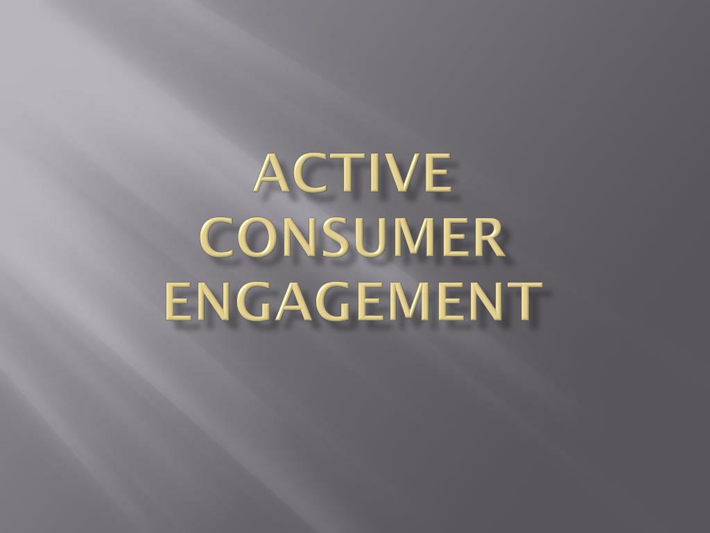 PPT - Active Consumer Engagement PowerPoint Presentation, free download ...