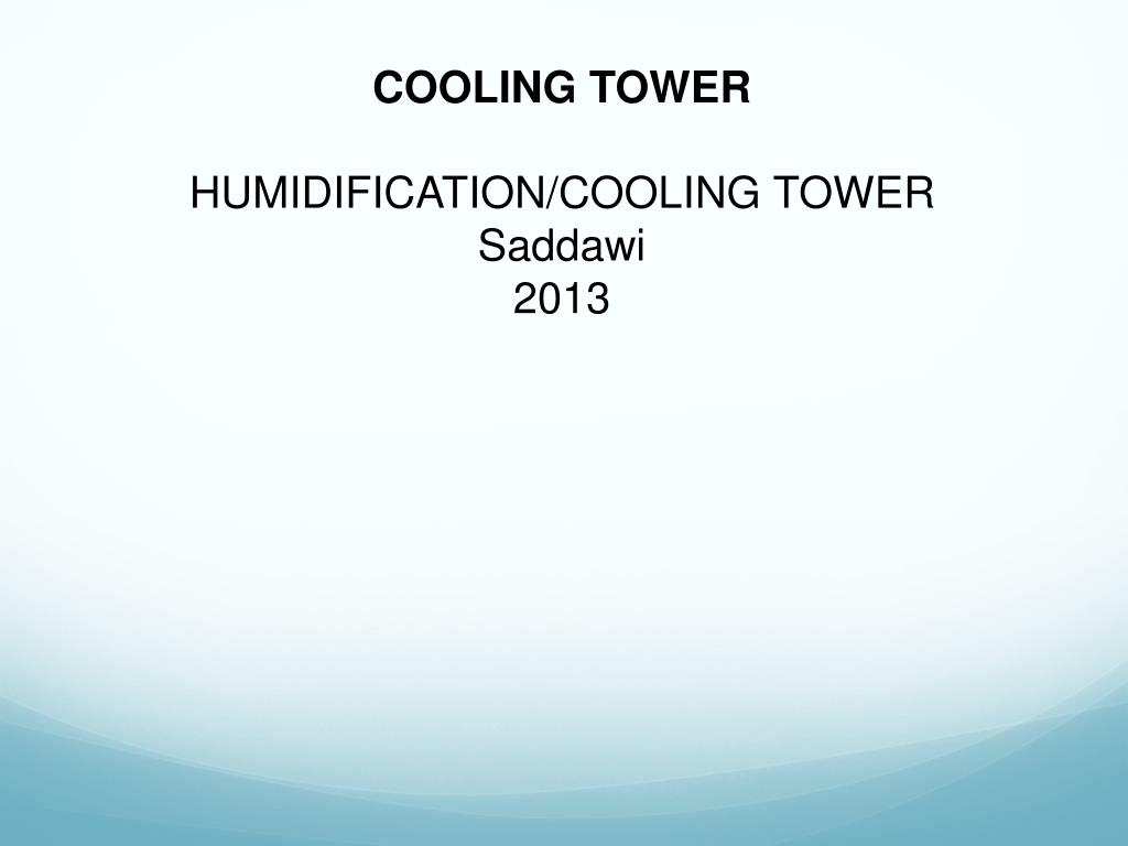 PPT - Cooling Tower HUMIDIFICATION/COOLING TOWER Saddawi 2013 ...