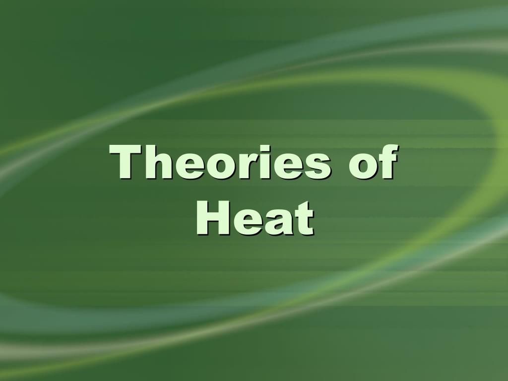 PPT - Theories of Heat PowerPoint Presentation, free download - ID:1596990