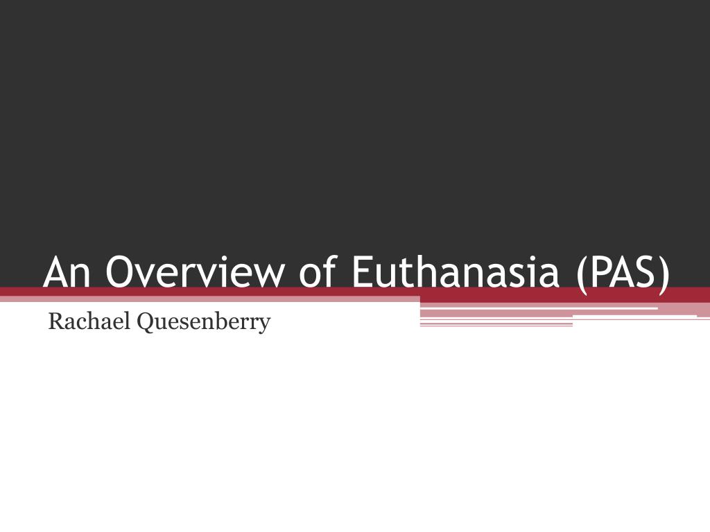 PPT - An Overview of Euthanasia (PAS) PowerPoint Presentation, free ...