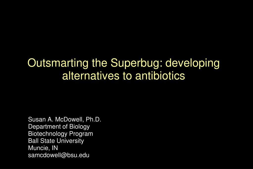 PPT - Outsmarting the Superbug: developing alternatives to antibiotics ...