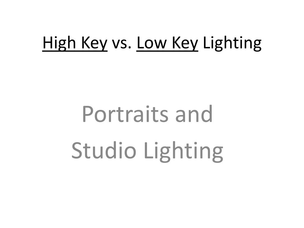 PPT - High Key vs. Low Key Lighting PowerPoint Presentation, free ...