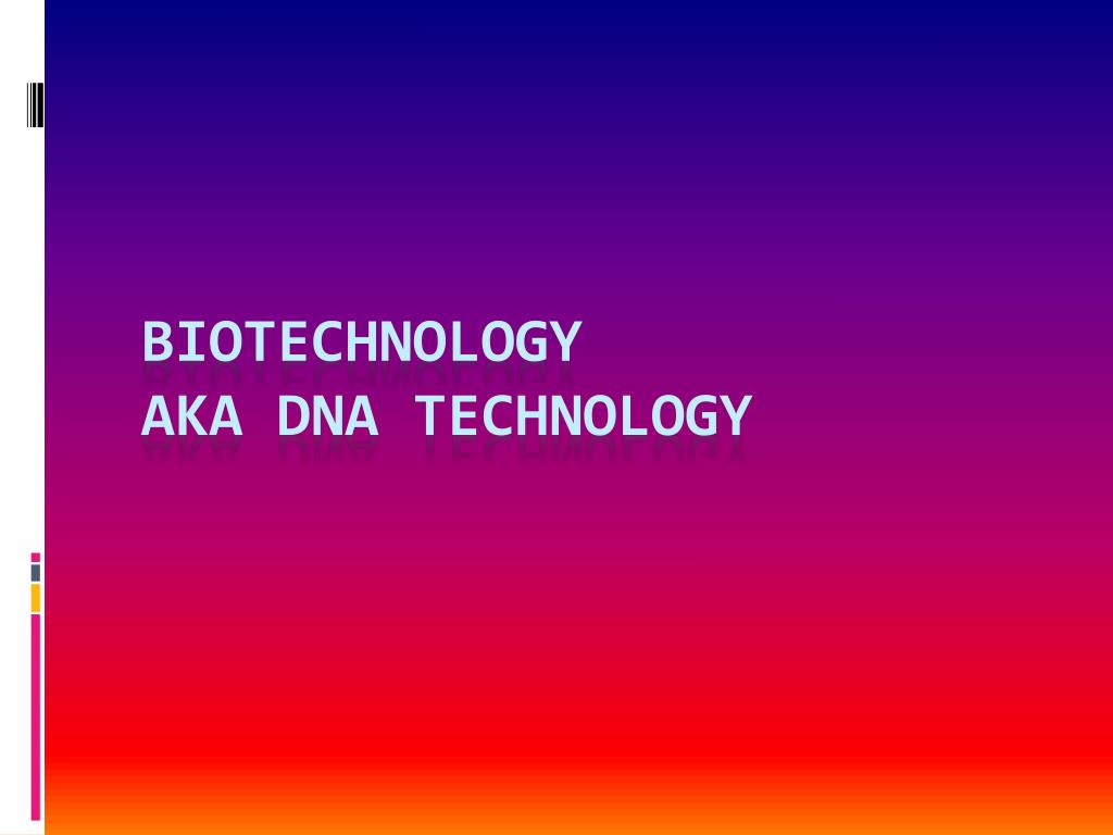 PPT - Biotechnology AKA DNA Technology PowerPoint Presentation, free ...