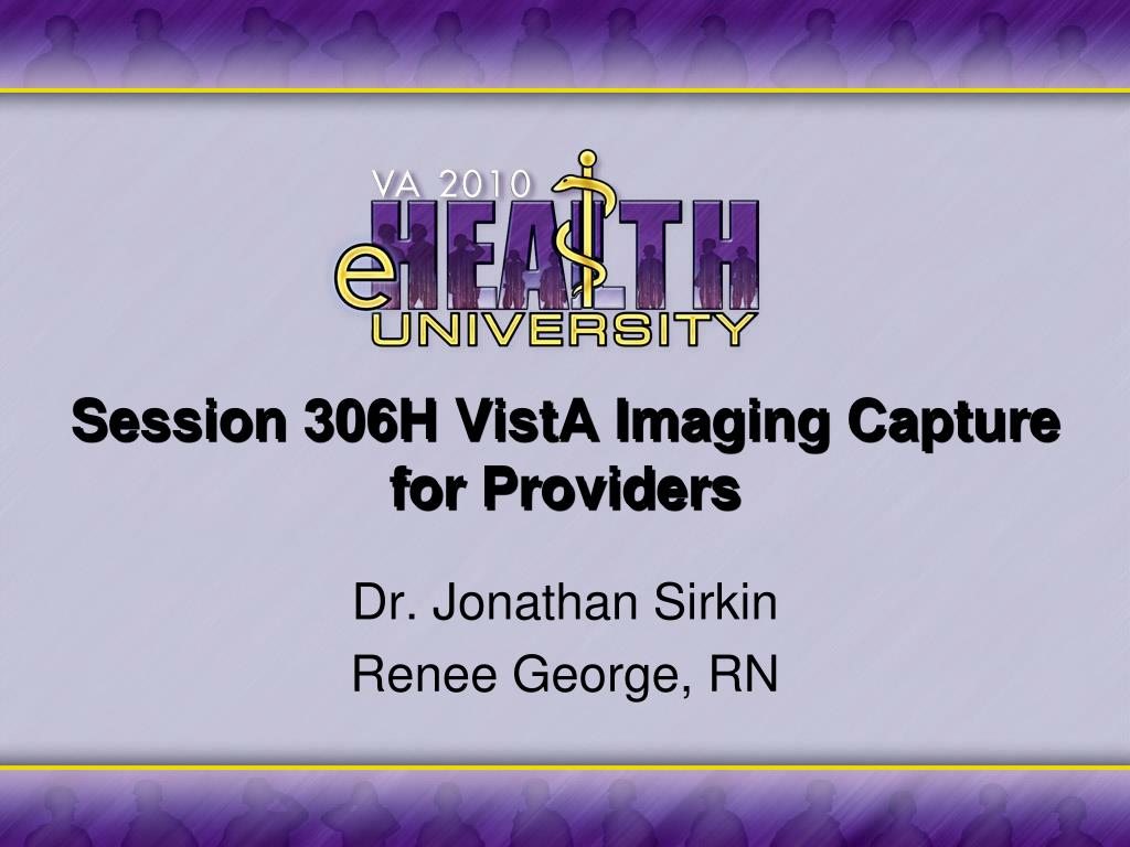 PPT - Session 306H VistA Imaging Capture for Providers PowerPoint ...