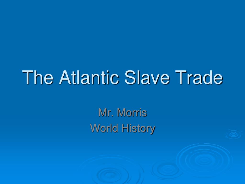 PPT - The Atlantic Slave Trade PowerPoint Presentation, free download ...