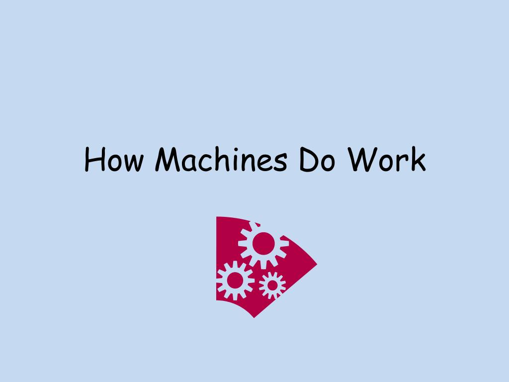 PPT - How Machines Do Work PowerPoint Presentation, free download - ID ...