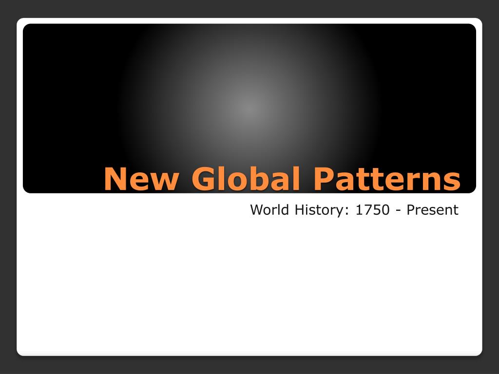 PPT - New Global Patterns PowerPoint Presentation, free download - ID ...