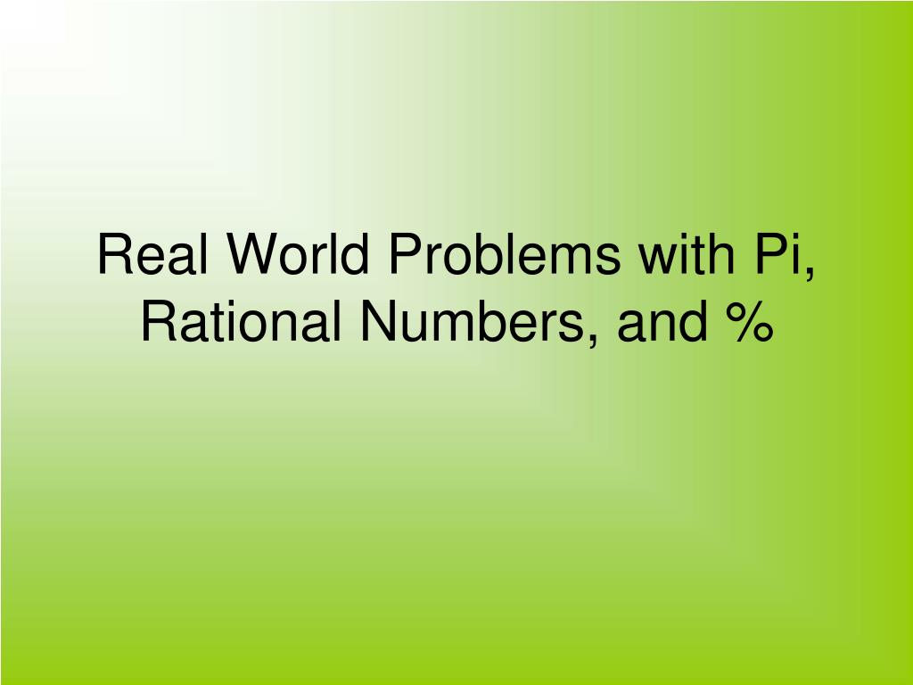 PPT - Real World Problems with Pi, Rational Numbers, and % PowerPoint ...