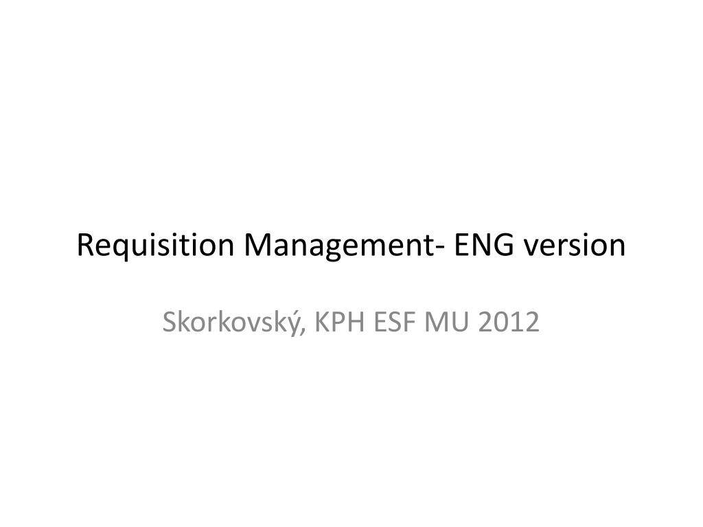PPT - Requisition Management- ENG version PowerPoint Presentation, free ...