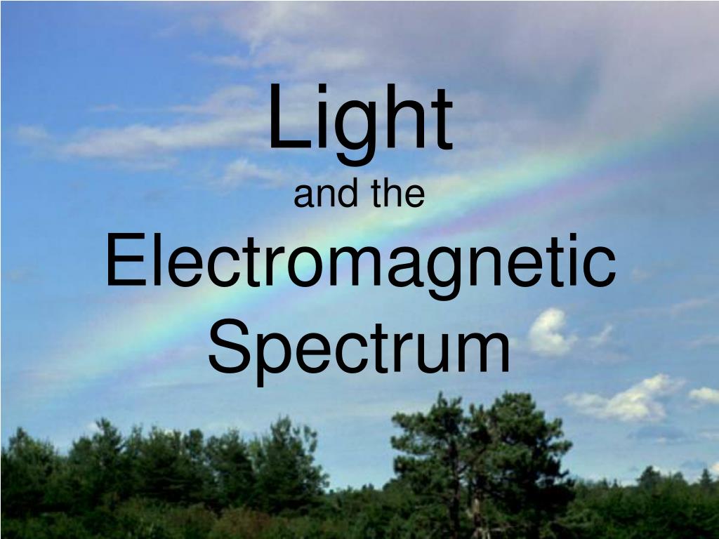 PPT - Light and the Electromagnetic Spectrum PowerPoint Presentation ...