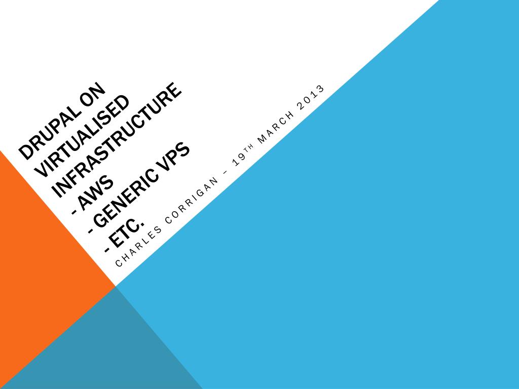 PPT - Drupal on Virtualised Infrastructure - AWS - Generic VPS - etc ...