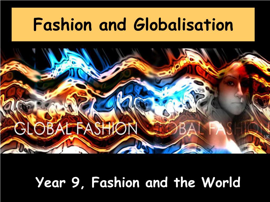 PPT - Fashion and Globalisation PowerPoint Presentation, free download ...