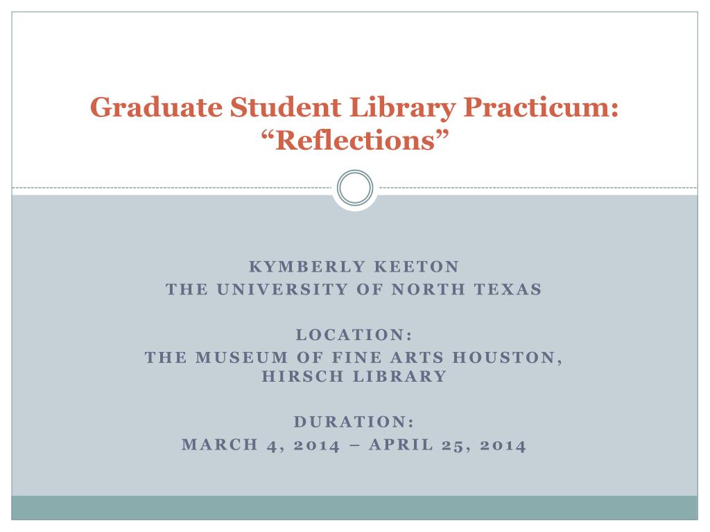 PPT - Graduate Student Library Practicum: “Reflections” PowerPoint ...