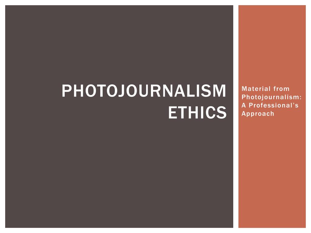 PPT - Photojournalism ethics PowerPoint Presentation, free download ...