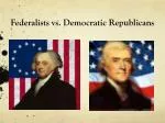 PPT - FEDERALISTS vs. DEMOCRATIC-REPUBLICANS THE FIRST POLITICAL ...
