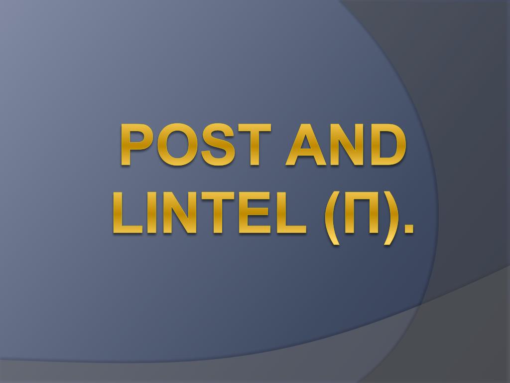 PPT - POST AND LINTEL (π). PowerPoint Presentation, free download - ID ...