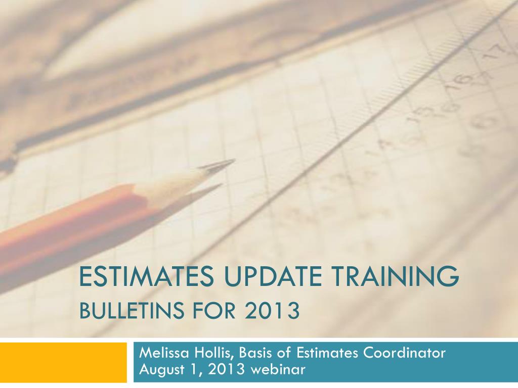PPT - Estimates Update Training Bulletins for 2013 PowerPoint ...