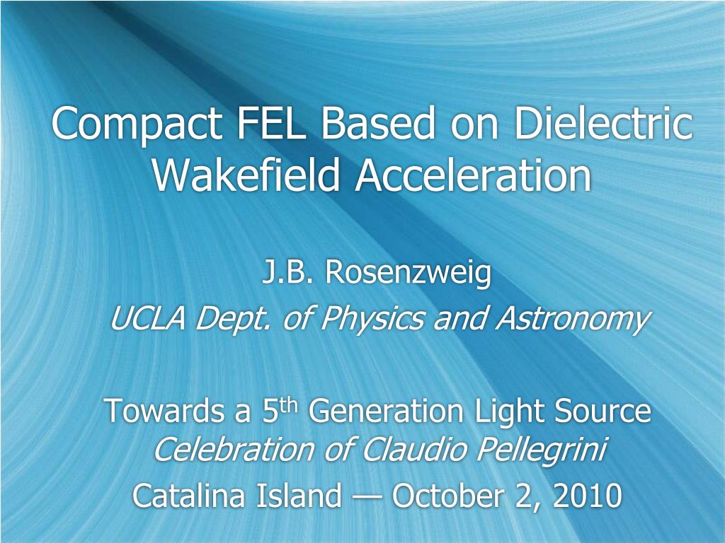 PPT - Compact FEL Based on Dielectric Wakefield Acceleration PowerPoint Presentation - ID:1618162