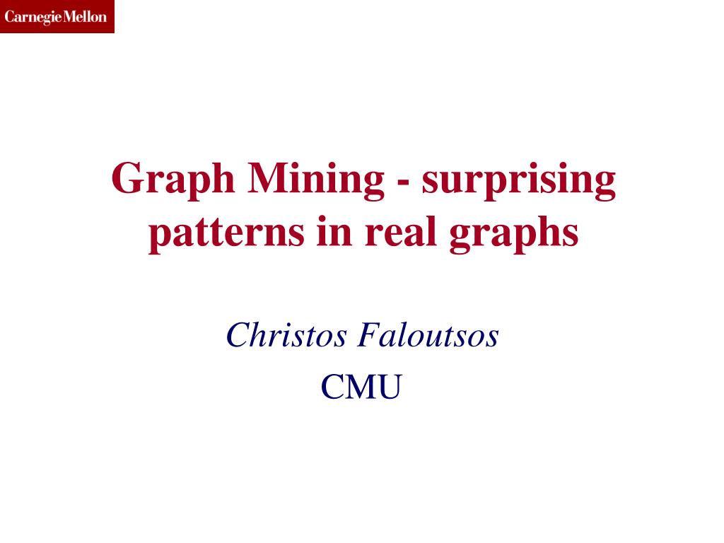 PPT - Graph Mining - surprising patterns in real graphs PowerPoint Presentation - ID:1619246