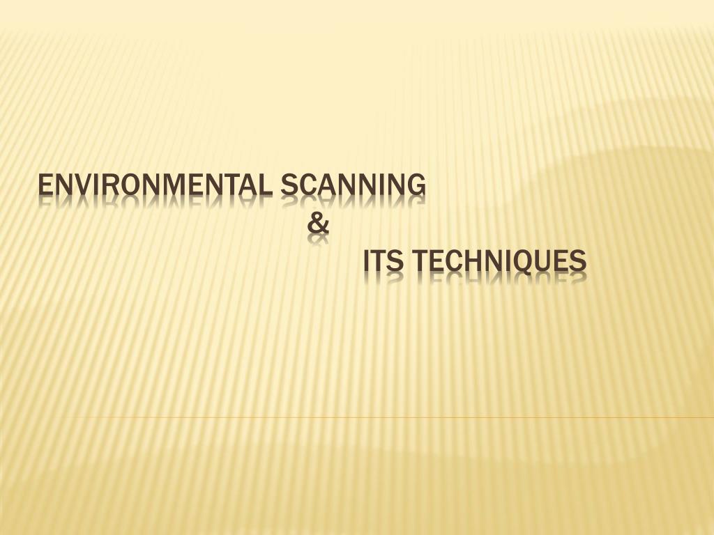 PPT - ENVIRONMENTAL SCANNING & its techniques PowerPoint Presentation ...