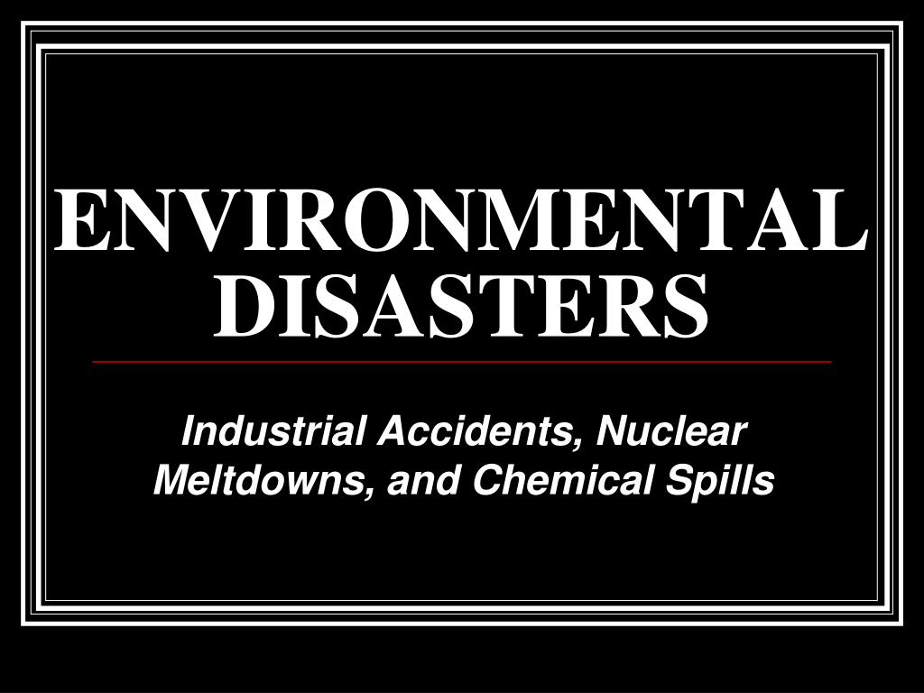 PPT - ENVIRONMENTAL DISASTERS PowerPoint Presentation, free download ...