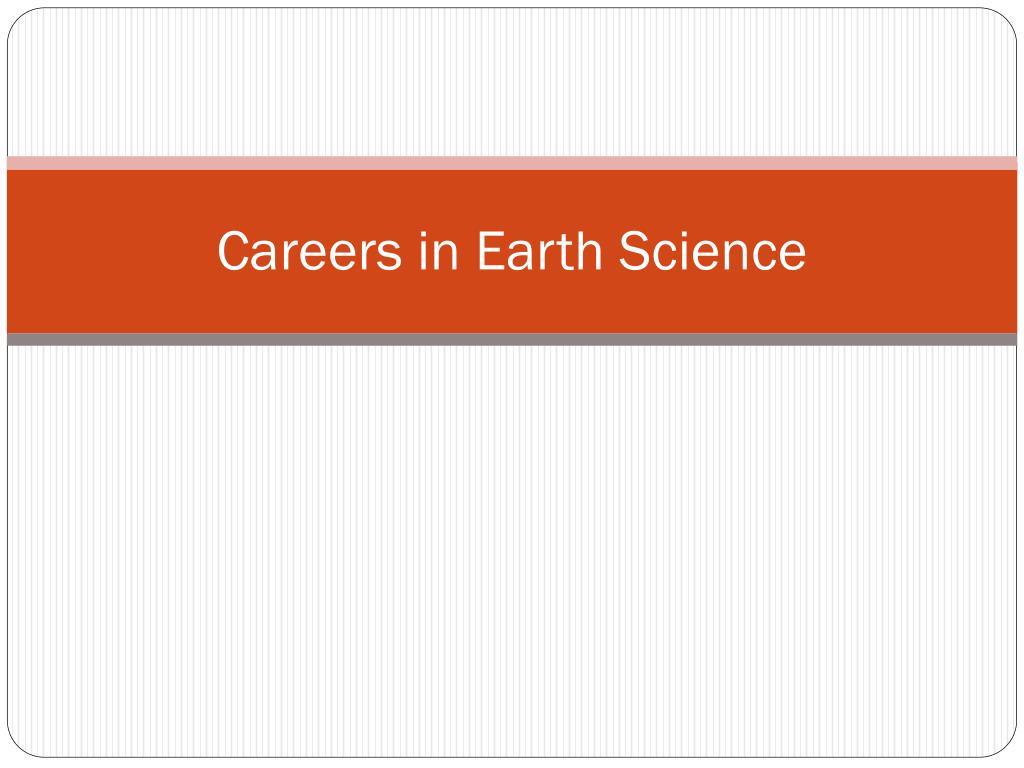 PPT - Careers in Earth Science PowerPoint Presentation, free download ...