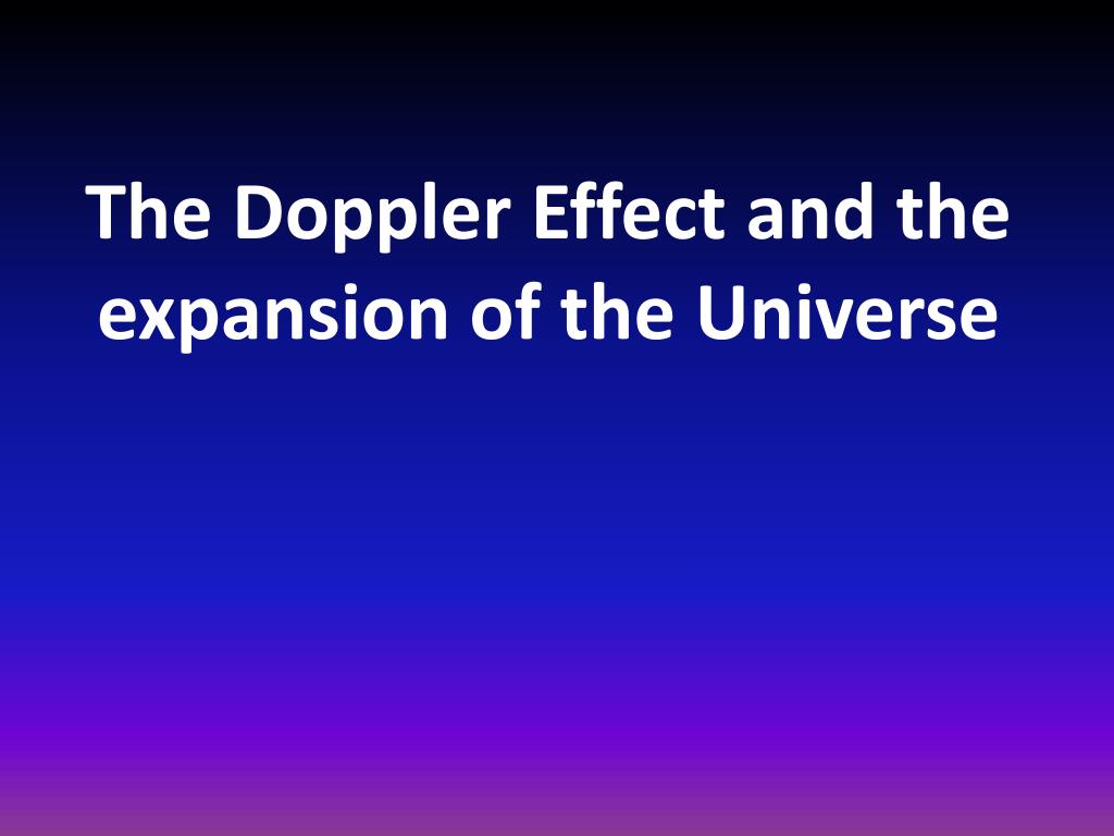 PPT - Understanding the Doppler Effect and Cosmic Expansion in Relation ...