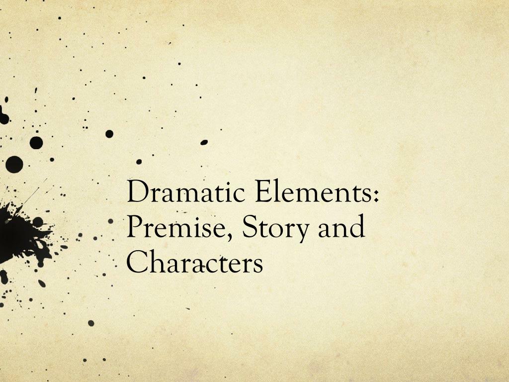 PPT - Dramatic Elements: Premise, Story and Characters PowerPoint ...