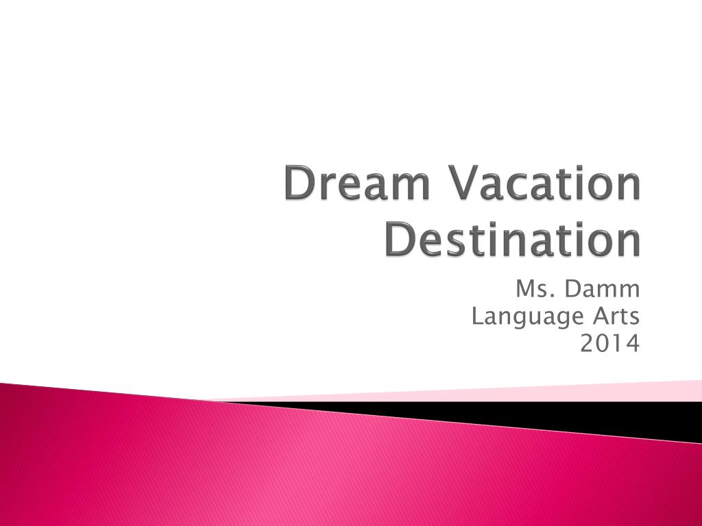 PPT - Dream Vacation Destination PowerPoint Presentation, free download ...