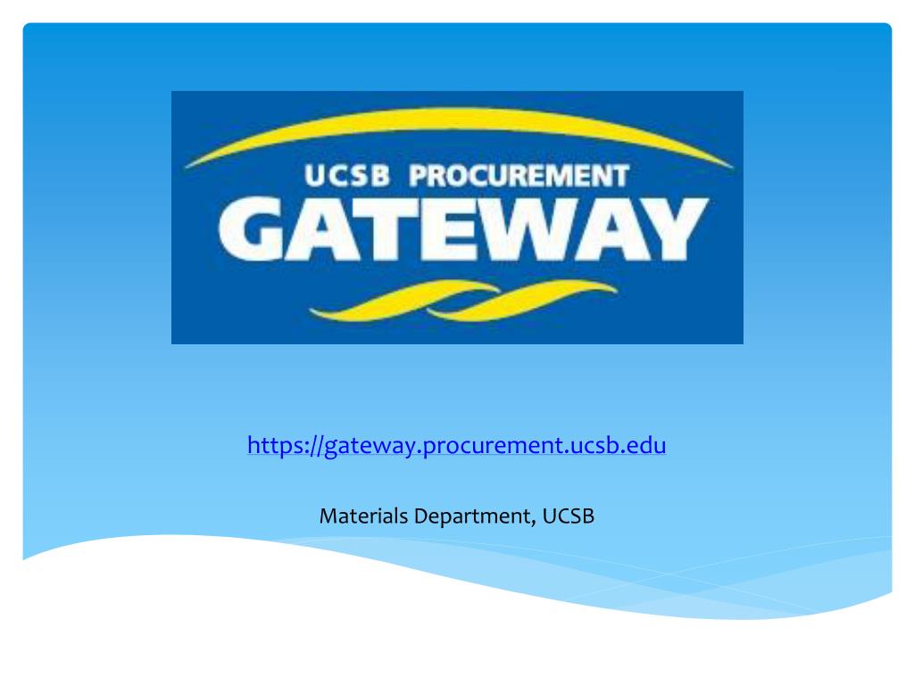 PPT - https :// gateway.procurement.ucsb.edu Materials Department, UCSB PowerPoint Presentation ...