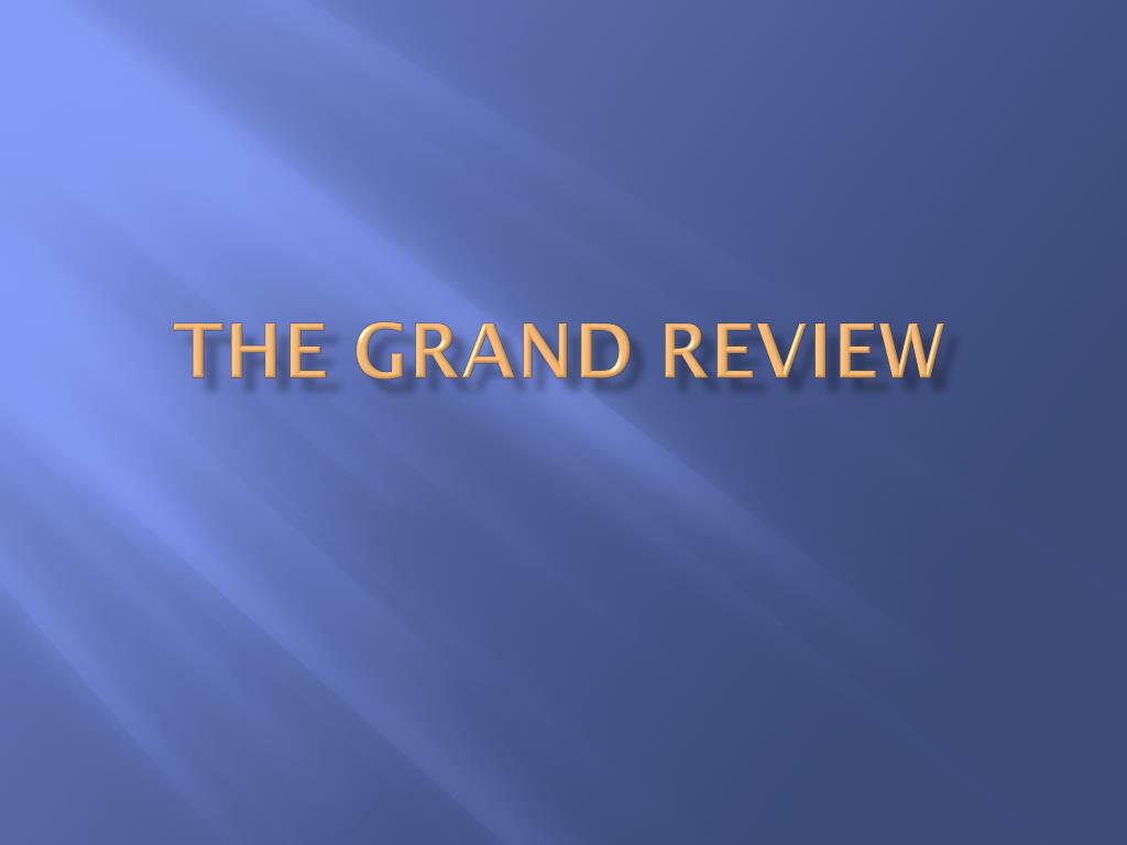 PPT - THE GRAND REVIEW PowerPoint Presentation, free download - ID:1627736