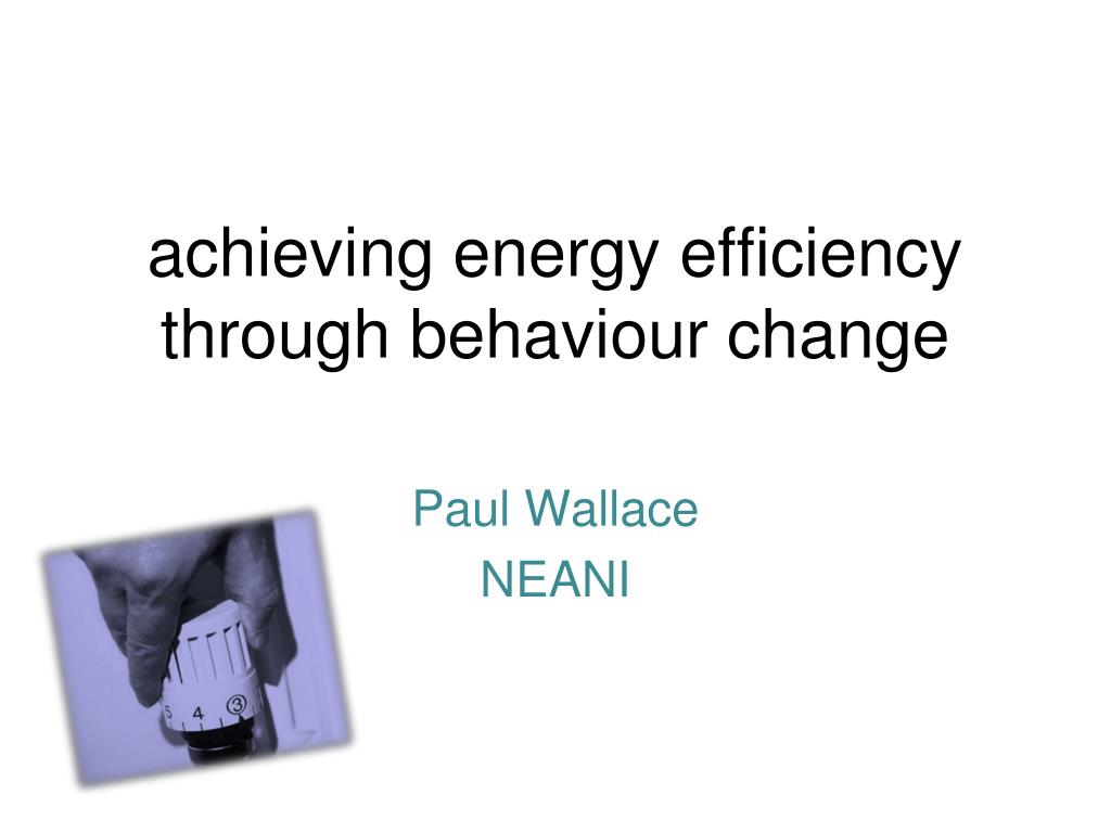 PPT - achieving energy efficiency through behaviour change PowerPoint ...