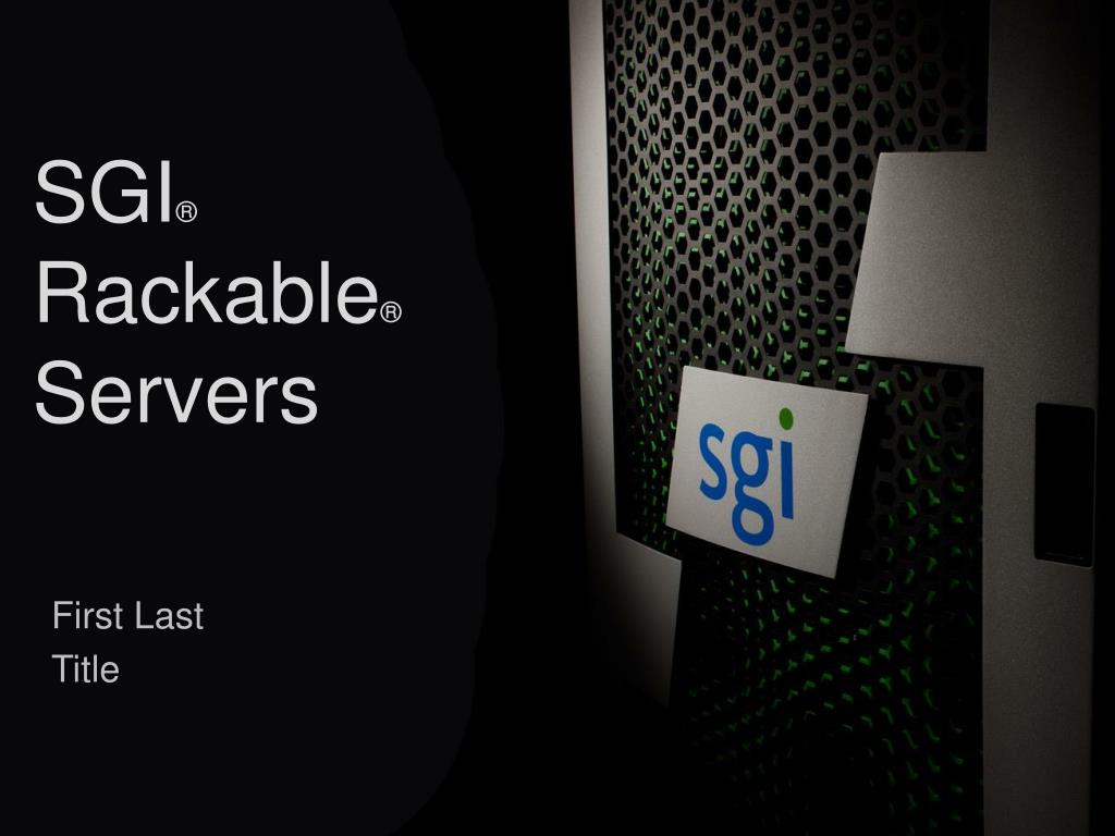 PPT - SGI ® Rackable ® Servers PowerPoint Presentation, free download ...