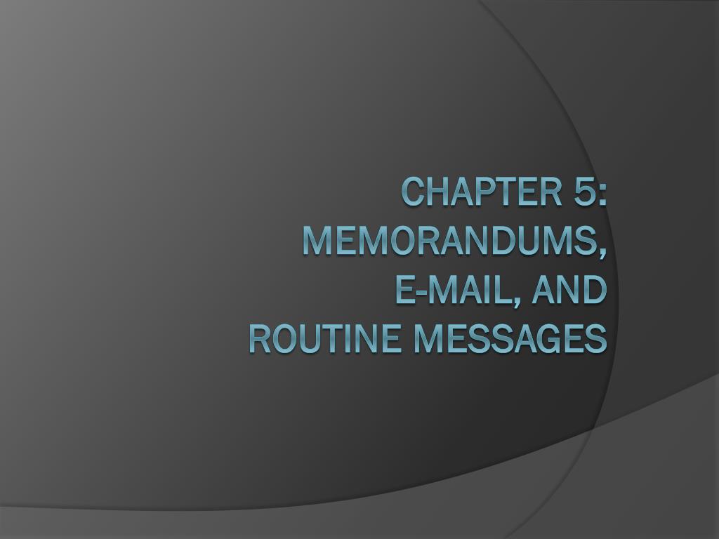 PPT - Chapter 5: Memorandums , E-Mail, and routine Message s PowerPoint ...