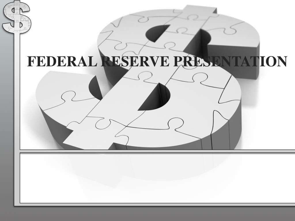 PPT - FEDERAL RESERVE PRESENTATION PowerPoint Presentation, free ...