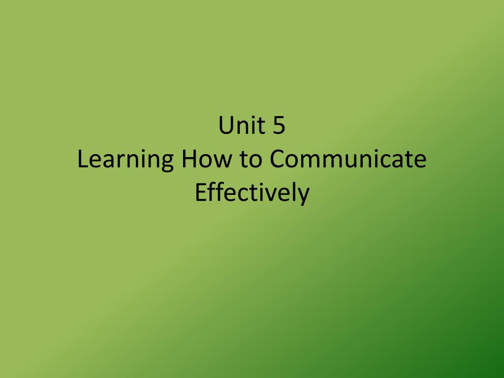 PPT - Unit 5 Learning How to Communicate Effectively PowerPoint ...